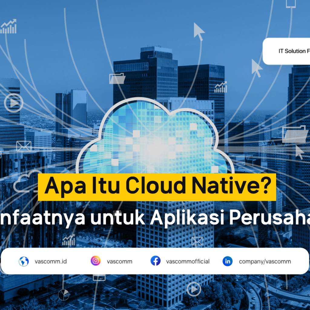 Apa Itu Cloud Native? Manfaatnya untuk Aplikasi Perusahaan